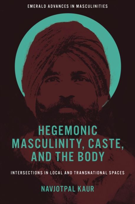 Hegemonic Masculinity, Caste, and the Body | Navjotpal (Institute of ...