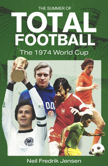 The Summer of Total Football | Neil Jensen - 교보문고