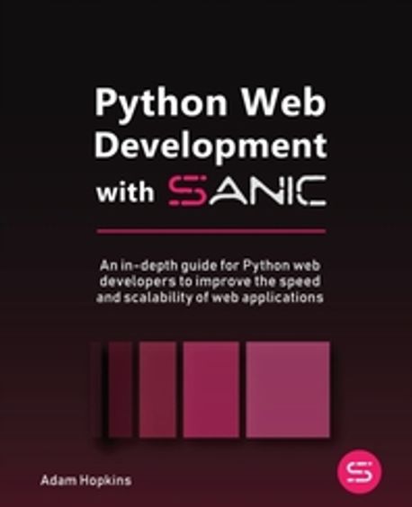 Python Web Development with Sanic | Hopkins, Adam - 교보문고