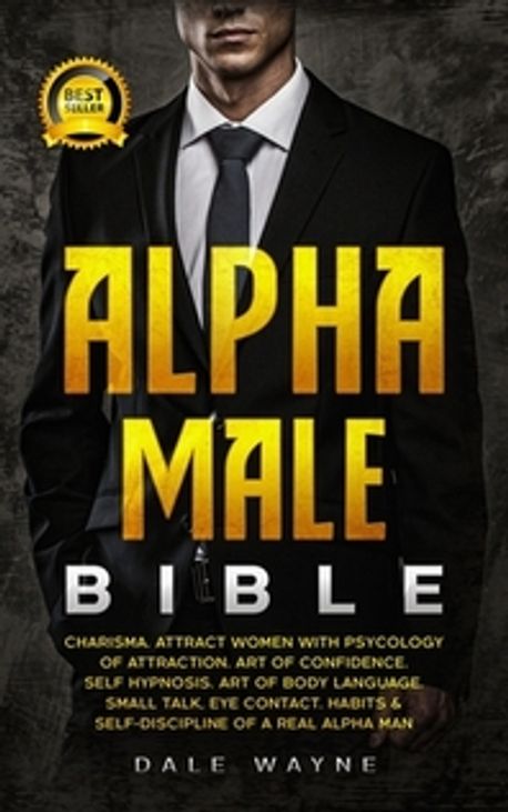 Alpha Male Bible | Wayne, Dale - 교보문고