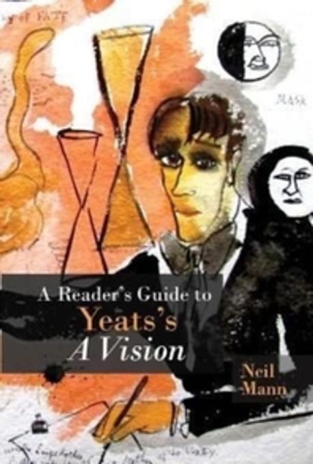 A Reader's Guide to Yeats's A Vision | Neil Mann - 교보문고