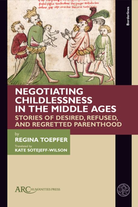 Negotiating Childlessness in the Middle Ages | Toepfer, Regina - 교보문고