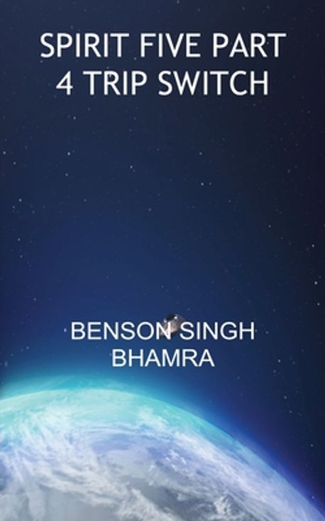 Spirit Five Part 4 Trip Switch | Bhamra, Benson Singh - 교보문고