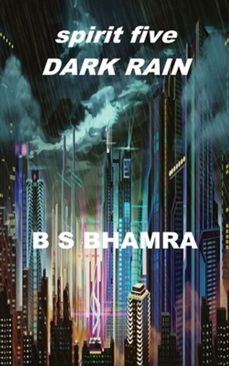 spirit five DARK RAIN | Bhamra, B. S. - 교보문고