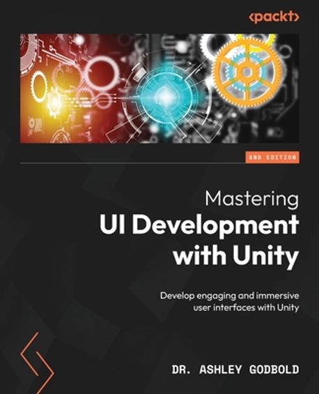 Mastering UI Development with Unity - Second Edition | Godbold, Ashley ...