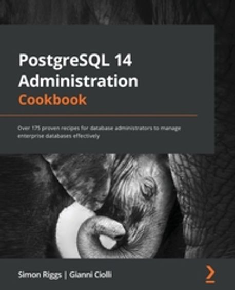 PostgreSQL 14 Administration Cookbook | Simon Riggs - 교보문고