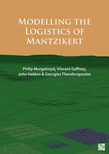 Modelling the Logistics of Mantzikert | Gaffney, Vincent - 교보문고
