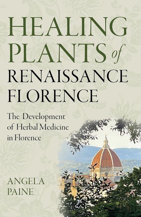 Healing Plants of Renaissance Florence | Angela Paine - 교보문고