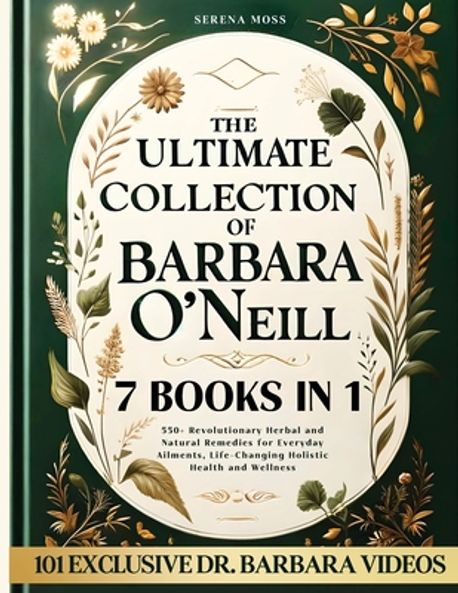 The Ultimate Collection of Barbara O'Neill | Moss, Serena - 교보문고