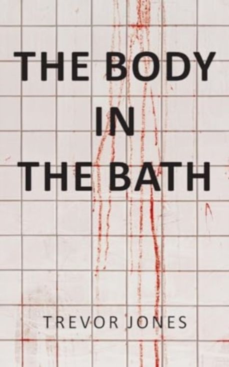 The Body in the Bath | Jones, Trevor - 교보문고