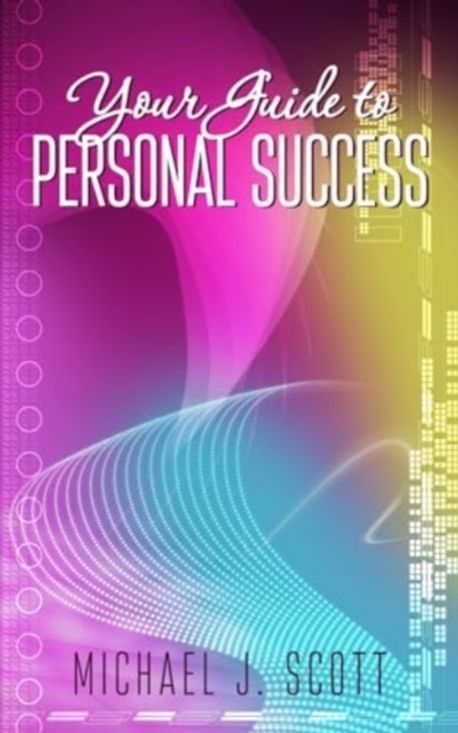 Your Guide to Personal Success | Scott, Michael J. - 교보문고