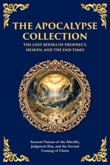 The Apocalypse Collection - The Lost Books of Prophecy, Heaven, and the ...