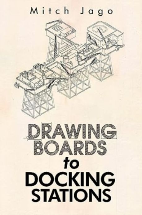 Drawing Boards to Docking Stations | Mitch Jago - 교보문고