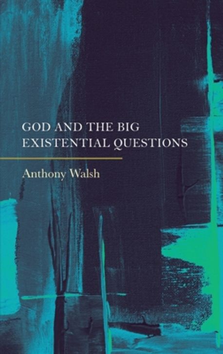 God and the Big Existential Questions | Walsh, Anthony - 교보문고