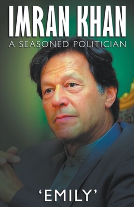 Imran Khan - A Seasoned Politician | Emily - 교보문고