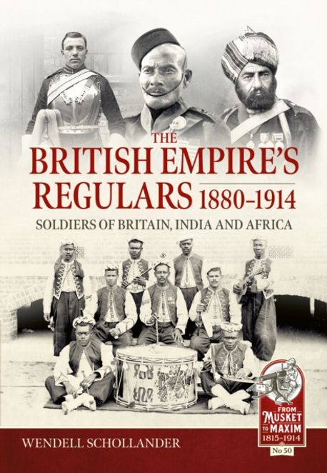 The British Empire's Regulars 1880 - 1914 | Wendell Scholander - 교보문고
