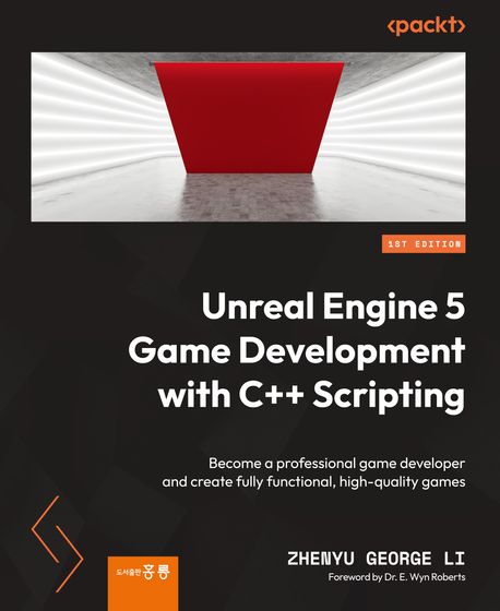 Unreal Engine 5 Game Development with C++ Scripting | Li, Zhenyu George - 교보문고