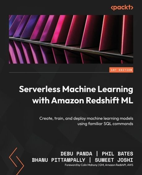 Serverless Machine Learning with Amazon Redshift ML | Panda, Debu - 교보문고