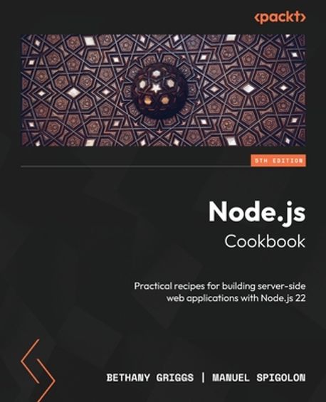 Node.js Cookbook - Fifth Edition | Griggs, Bethany - 교보문고