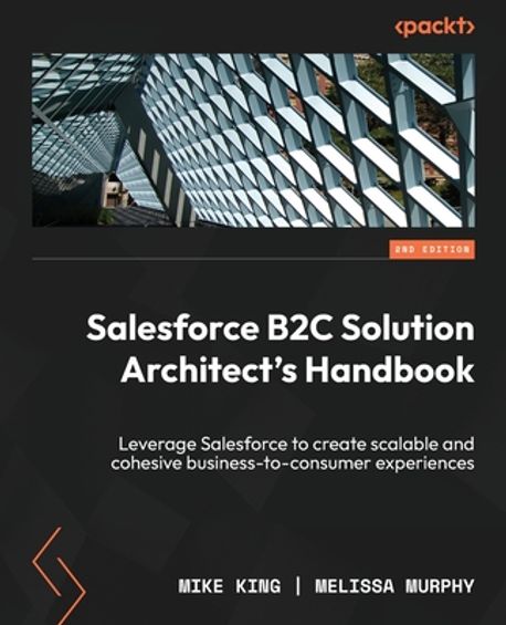 Salesforce B2C Solution Architect's Handbook - Second Edition | King, Mike - 교보문고