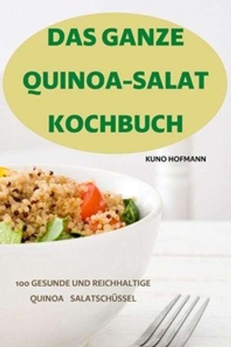 Das Ganze Quinoa-Salat Kochbuch | Kuno Hofmann - 교보문고