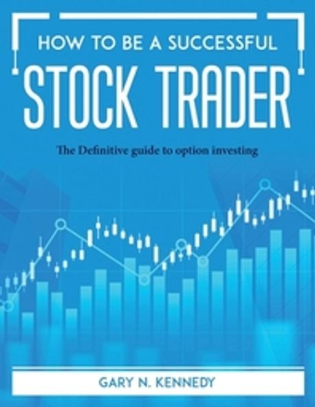 How to Be a Successful Stock Trader | Gary N Kennedy - 교보문고