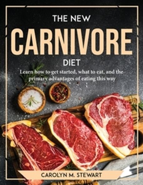 The New Carnivore Diet | Carolyn M Stewart - 교보문고