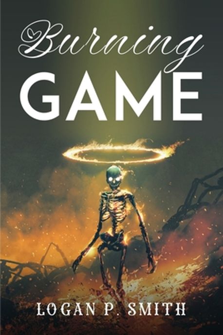 Burning Game | Logan P Smith - 교보문고