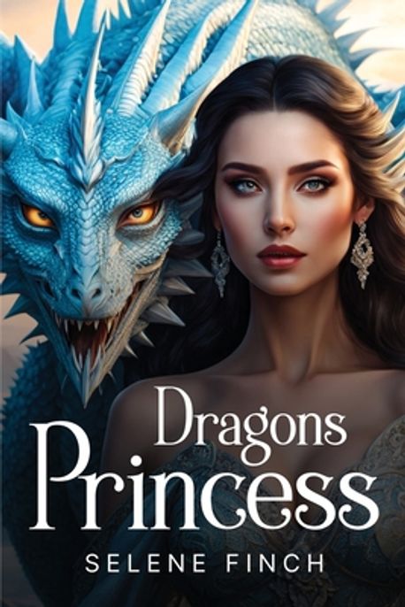 Dragons Princess | Finch, Selene - 교보문고