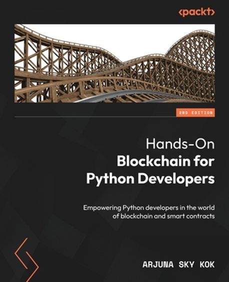 Hands-On Blockchain for Python Developers - Second Edition | Kok, Arjuna Sky - 교보문고