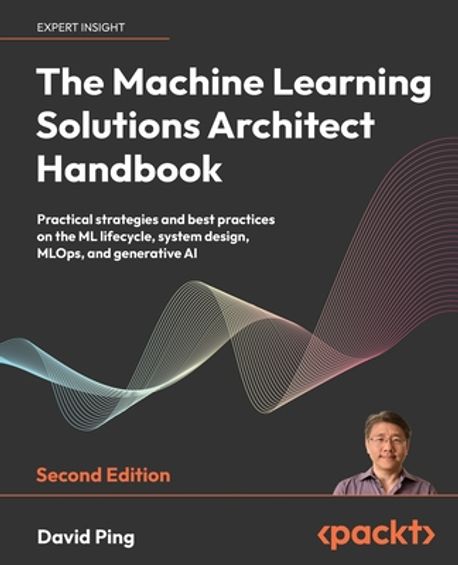 The Machine Learning Solutions Architect Handbook - Second Edition ...