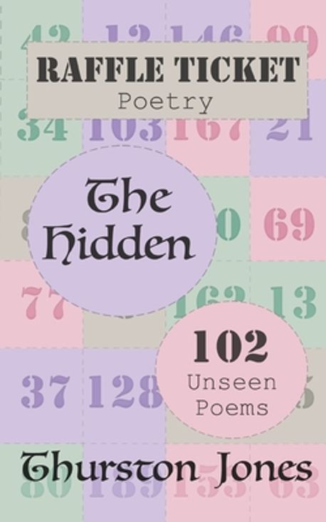 Raffle Ticket Poetry. The Hidden | Jones, Thurston - 교보문고