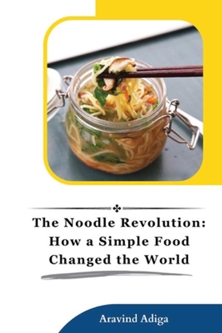 The Noodle Revolution | Adiga, Aravind - 교보문고