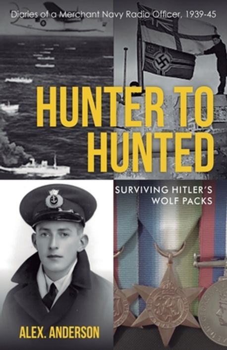 Hunter to Hunted - Surviving Hitler's Wolf Packs | Anderson, Alex - 교보문고