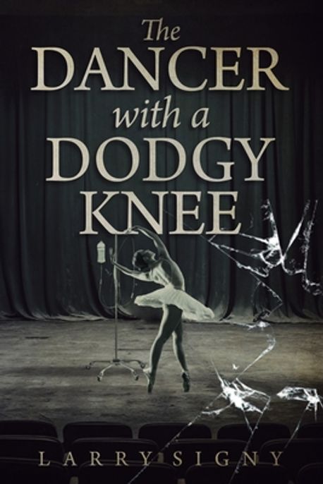The Dancer With A Dodgy Leg | Signy, Larry - 교보문고