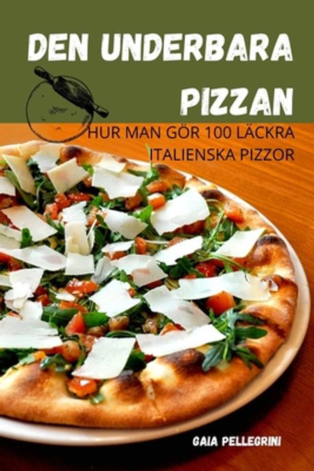 Den Underbara Pizzan | Gaia Pellegrini - 교보문고