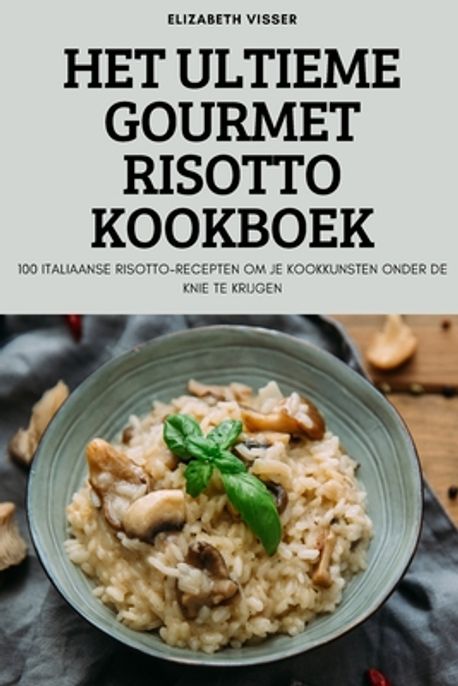 Het Ultieme Gourmet Risotto Kookboek | Elizabeth Visser - 교보문고