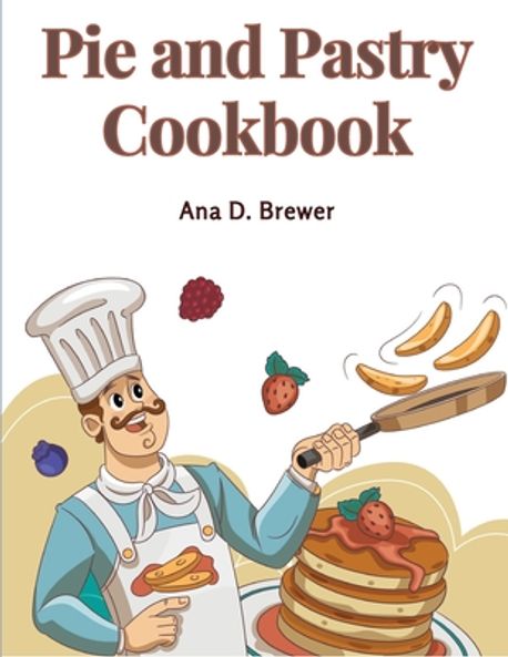 Pie and Pastry Cookbook | Ana D Brewer - 교보문고