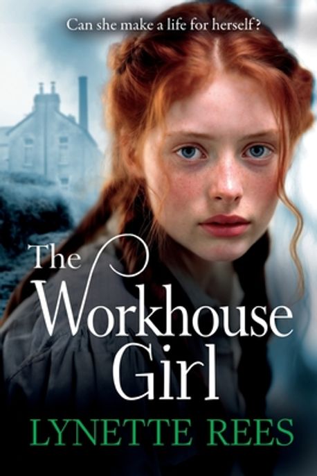 The Workhouse Girl | Rees, Lynette - 교보문고