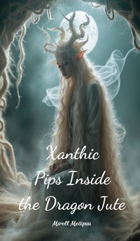 Xanthic Pips Inside the Dragon Jute | Mesipuu, Mirell - 교보문고