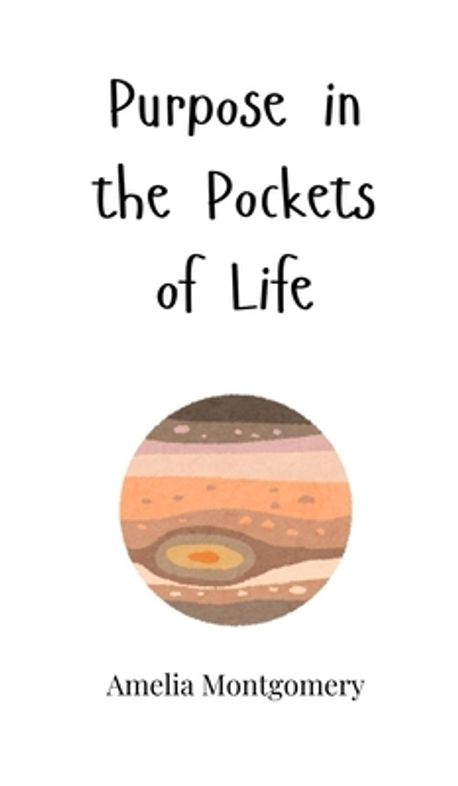 Purpose in the Pockets of Life | Montgomery, Amelia - 교보문고