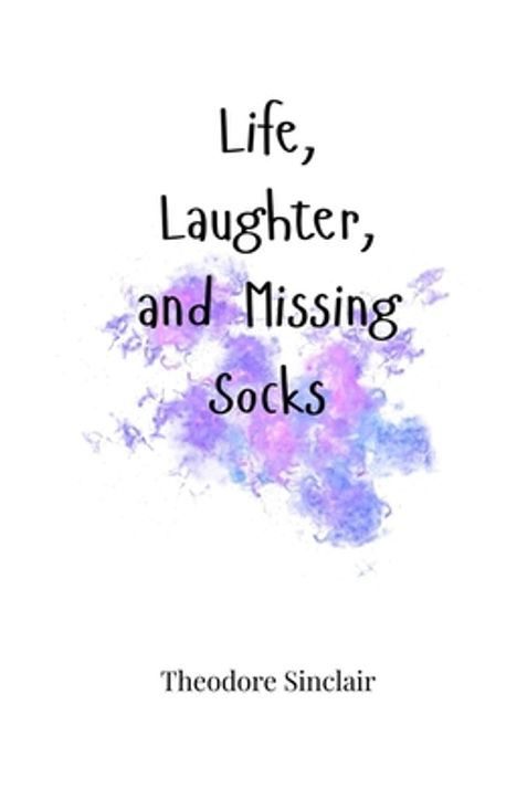 Life, Laughter, and Missing Socks | Sinclair, Theodore - 교보문고
