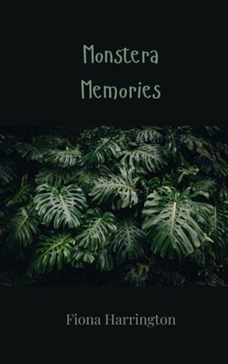Monstera Memories | Harrington, Fiona - 교보문고