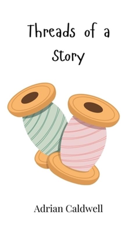 Threads of a Story | Caldwell, Adrian - 교보문고