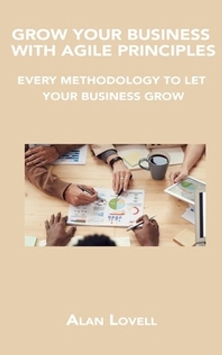 Grow Your Business with Agile Principles | Lovell, Alan - 교보문고