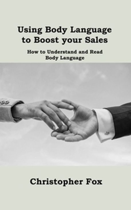 Using Body Language to Boost your Sales | Fox, Christopher - 교보문고