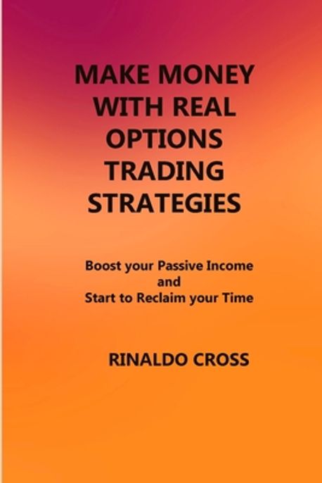 Make Money with Real Options Trading Strategies | Cross, Rinaldo - 교보문고