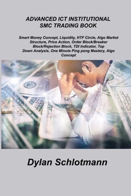 Advanced Ict Institutional Smc Trading Book | Schlotmann, Dylan - 교보문고
