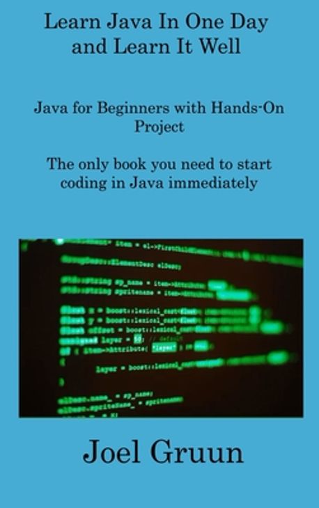 Learn Java In One Day and Learn It Well | Gruun, Joel - 교보문고