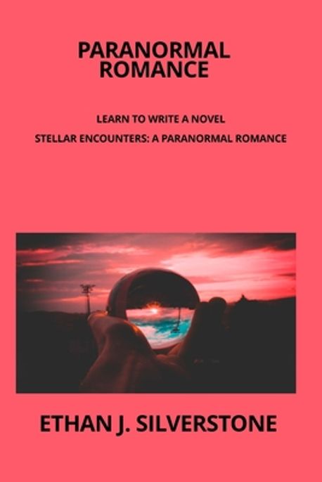 Paranormal Romance Learn to write a novel | Silverstone, Ethan J. - 교보문고